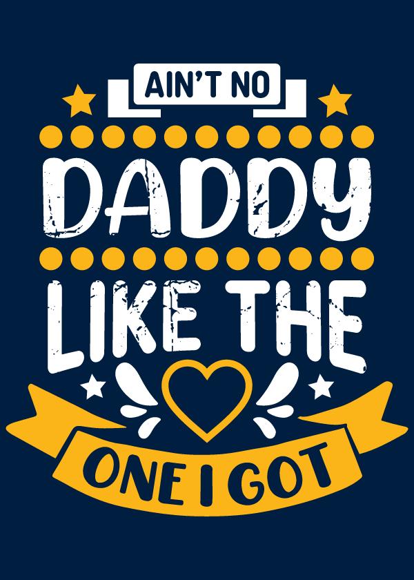 Ain't no dad like the one I got